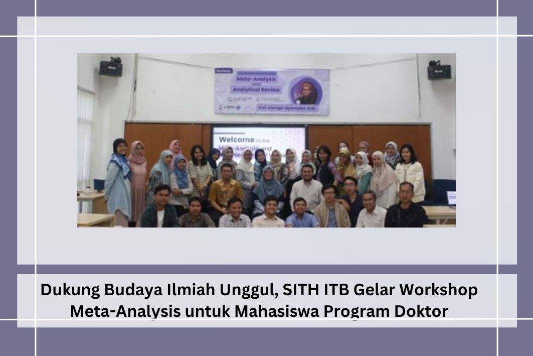 Dukung Budaya Ilmiah Unggul, SITH ITB Gelar Workshop Meta-Analysis ...